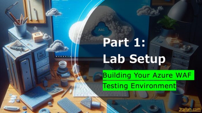 Part 1: Lab Setup – Building Your Azure WAF Testing Environment ...
